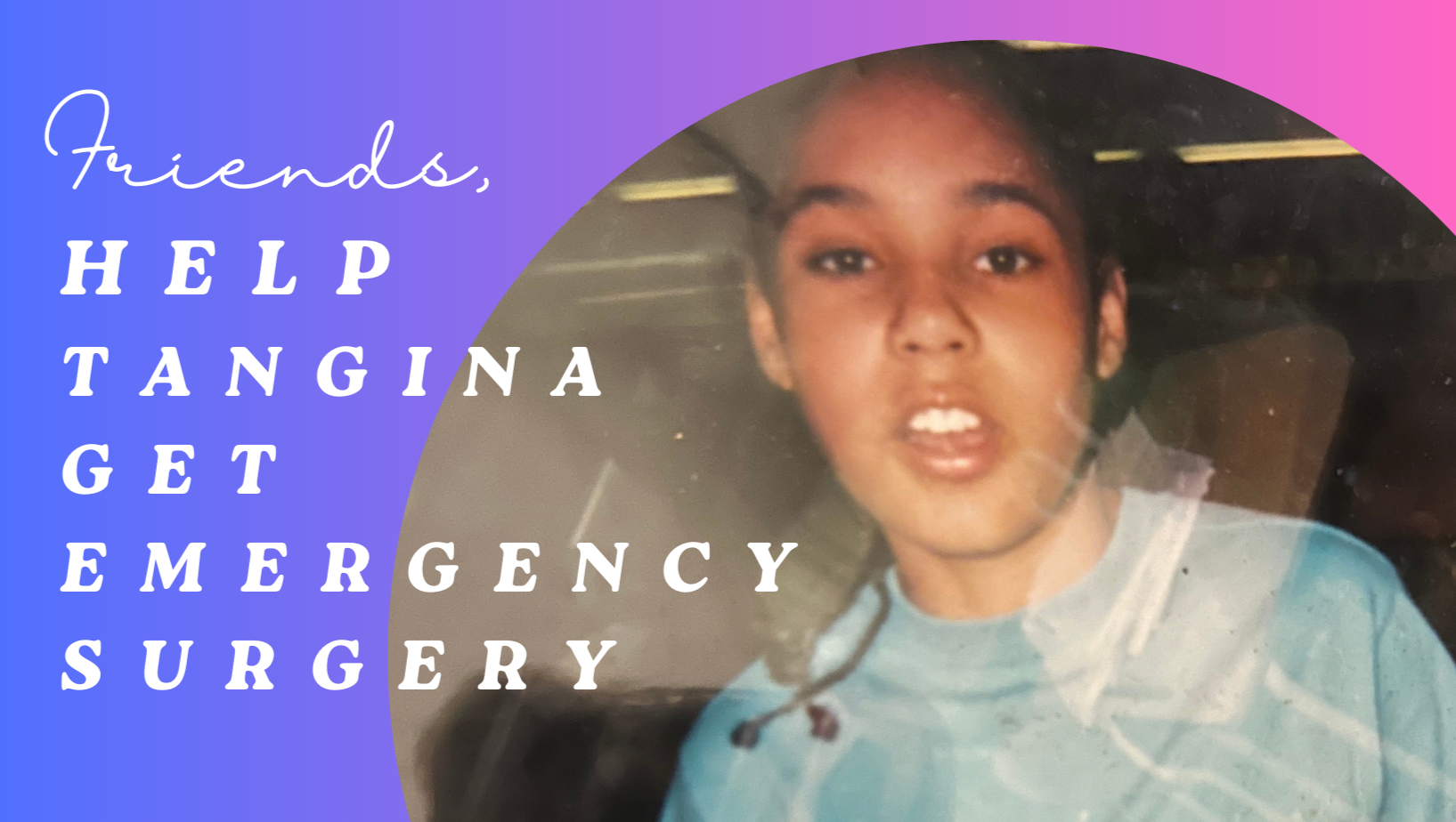 Fundraiser by Family of Tangina Stone : Tangina Needs Emergency Surgery, Please Help!