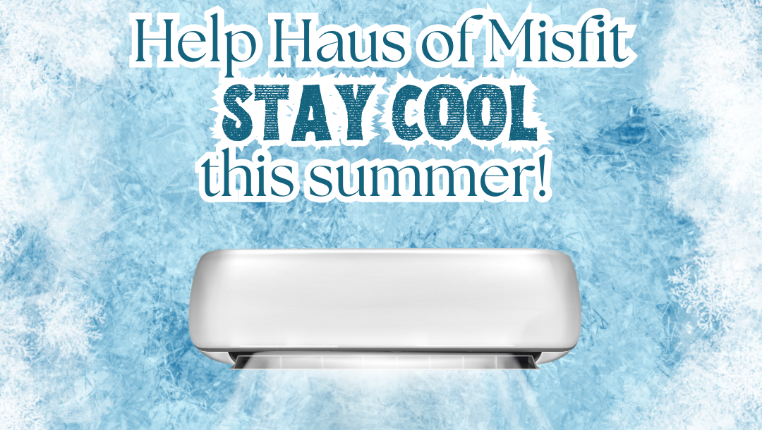 Fundraiser by Jess Santos : Help Haus of Misfit Stay Cool This Summer!