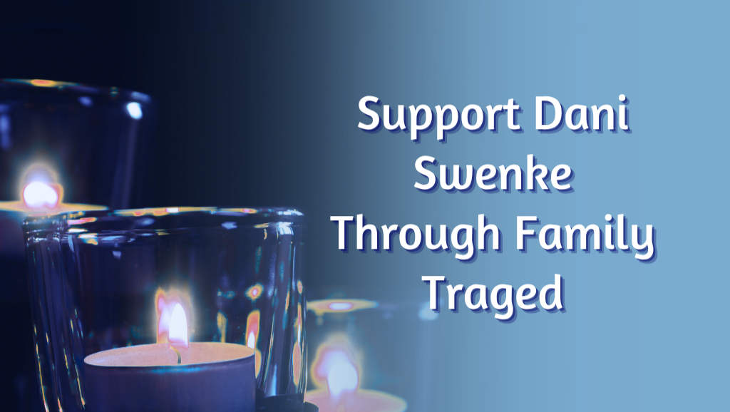 Fundraiser by M C : Support Dani Swenke Through Family Tragedy