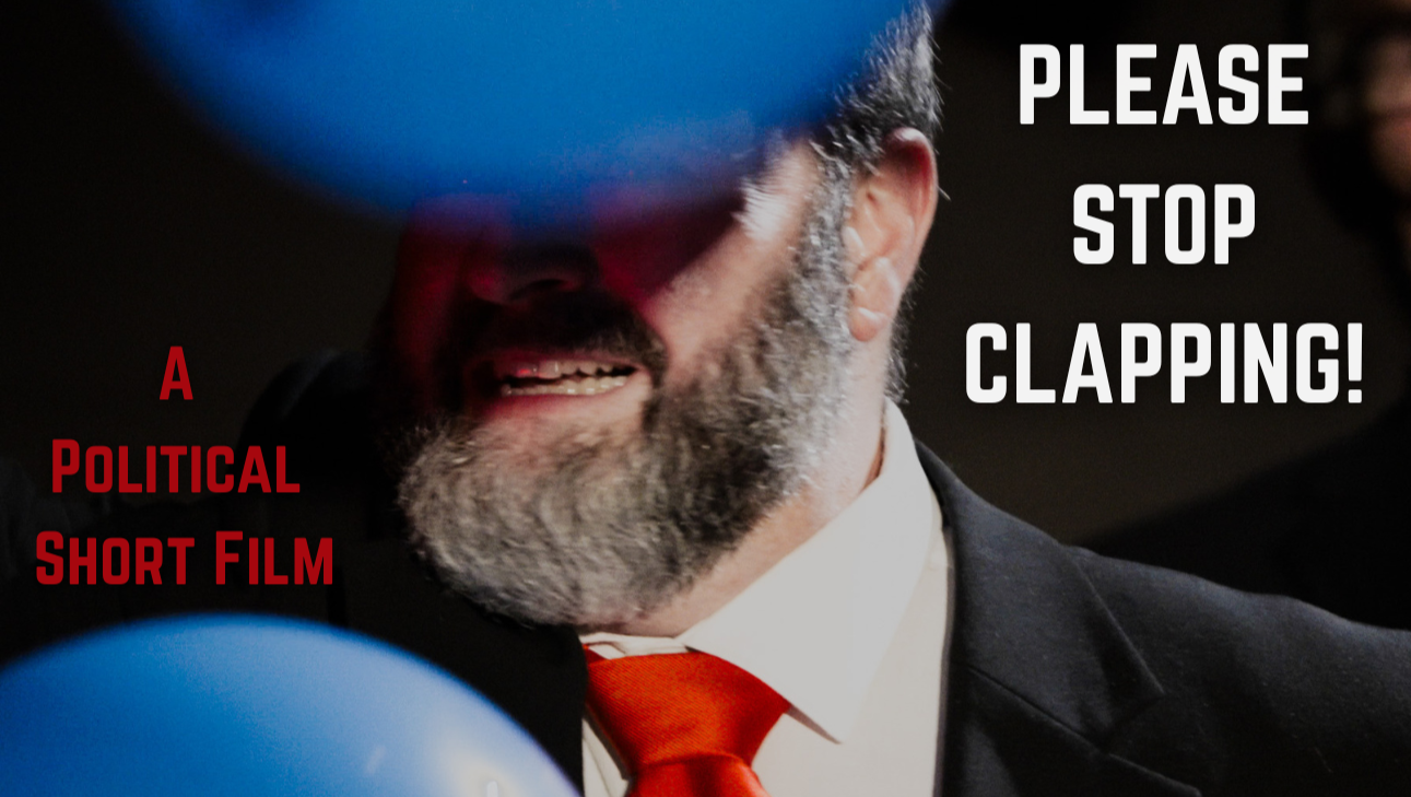 Fundraiser by Kara Moritz : PLEASE STOP CLAPPING!- A Political Short Film